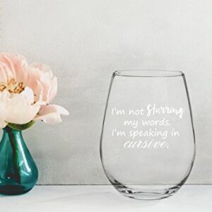 I'm Not Slurring My Words. I'm Speaking in Cursive | Cute Funny 15oz Stemless Wine Glass | Unique Gift Idea for Mom, Dad, Wife, Husband, Sister, Best Friend | Birthday Gifts for Men or Women