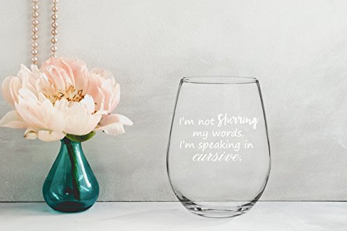 I'm Not Slurring My Words. I'm Speaking in Cursive | Cute Funny 15oz Stemless Wine Glass | Unique Gift Idea for Mom, Dad, Wife, Husband, Sister, Best Friend | Birthday Gifts for Men or Women