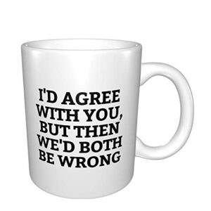 gocerktr i’d agree with you but then we’d be both wrong funny idea 11oz coffee mug best birthday mom & dad gifts from son daughter, novelty ceramic tea cup christmas anniversary presents for women men