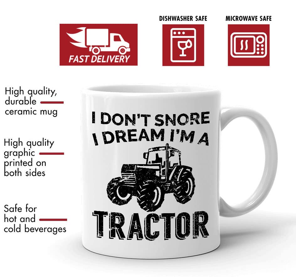 Tractor Gift Mug, I Don't Snore I Dream I'm a Tractor, Farmer, Tractor, Cow, Labour Day, Fathers day, Groundhog Day Christmas Birthday Thanksgiving Easter Gift Mugs