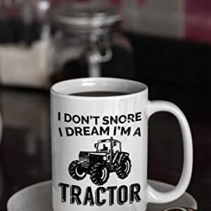 Tractor Gift Mug, I Don't Snore I Dream I'm a Tractor, Farmer, Tractor, Cow, Labour Day, Fathers day, Groundhog Day Christmas Birthday Thanksgiving Easter Gift Mugs