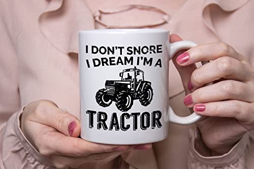 Tractor Gift Mug, I Don't Snore I Dream I'm a Tractor, Farmer, Tractor, Cow, Labour Day, Fathers day, Groundhog Day Christmas Birthday Thanksgiving Easter Gift Mugs