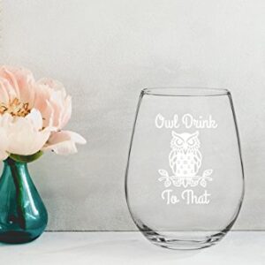 Owl Drink To That Funny 15 Ounce Stemless Wine Glass | Perfect Birthday Owl Themed Gift For Men or Women | Owls Kitchen Decor and Decorations | Unique Owl Housewarming Gifts