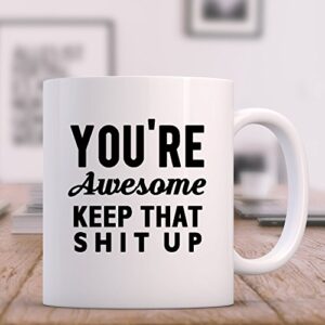 You're Awesome Keep That Shit Up Funny Coffee Mug Set 11oz,Novelty Gifts for Men and Women,Best Friend,Office Coworker,Birthday,Christmas Gifts.