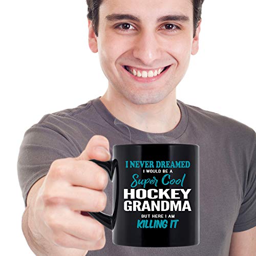 Hockey Grandma Coffee Mug. I Never Dreamed I Would Be A Hockey Grandma But Here I Am Killing It Funny Coffee Cup Gifts for Women Men 11 oz black