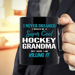 Hockey Grandma Coffee Mug. I Never Dreamed I Would Be A Hockey Grandma But Here I Am Killing It Funny Coffee Cup Gifts for Women Men 11 oz black