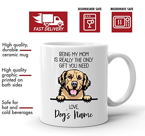 Personalized Golden Retriever Coffee Mug, Custom Dog Name, Customized Gifts For Dog Mom, Mother's Day, Gifts For Dog Lovers, Being My Mom is the Only Gift You Need