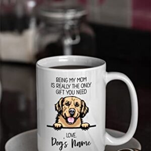 Personalized Golden Retriever Coffee Mug, Custom Dog Name, Customized Gifts For Dog Mom, Mother's Day, Gifts For Dog Lovers, Being My Mom is the Only Gift You Need