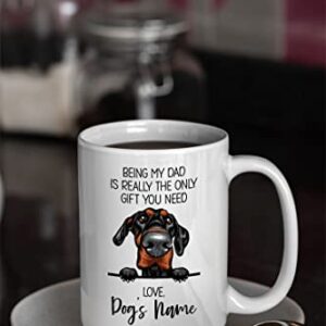 Personalized Doberman Pinscher Coffee Mug, Custom Dog Name, Customized Gifts For Dog Dad, Father's Day, Gifts For Dog Lovers, Being My Dad is the Only Gift You Need