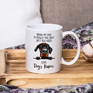 Personalized Doberman Pinscher Coffee Mug, Custom Dog Name, Customized Gifts For Dog Dad, Father's Day, Gifts For Dog Lovers, Being My Dad is the Only Gift You Need