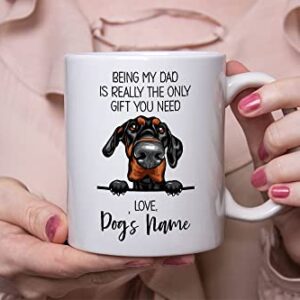 Personalized Doberman Pinscher Coffee Mug, Custom Dog Name, Customized Gifts For Dog Dad, Father's Day, Gifts For Dog Lovers, Being My Dad is the Only Gift You Need