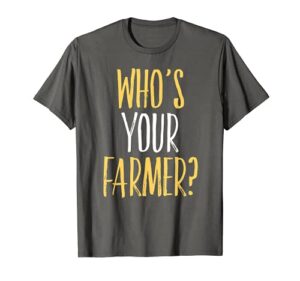 who’s your farmer t-shirt funny farming gift