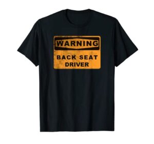 “warning! back seat driver” funny road sign saying t-shirt