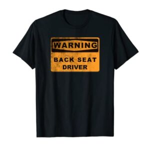 "WARNING! BACK SEAT DRIVER" FUNNY ROAD SIGN SAYING T-Shirt