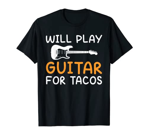 Will play Guitar for Tacos Music Instrument Guitar Player T-Shirt