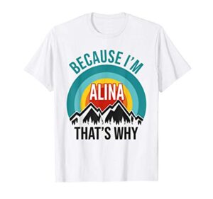 alina gift, because i’m alina that’s why t-shirt