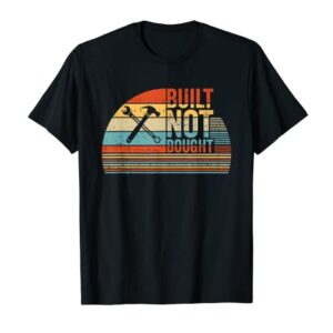 Built Not Bought Mechanics Men Work, Mechanic Or Handyman T-Shirt