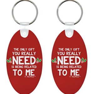 ThisWear Stocking Stuffer Keychain Only Gift You Need is Being Related to Me 2-Pack Aluminum Oval Keychain