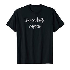 Snaccidents Happen funny foodie snack lovers T-Shirt