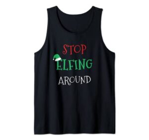 stop elfing around funny christmas elf xmas stocking stuffer tank top