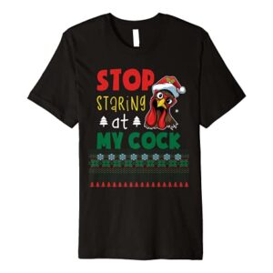 Stop Staring At My Cock Funny Ugly Christmas Chicken Lovers Premium T-Shirt