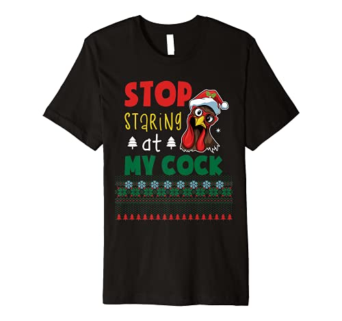 Stop Staring At My Cock Funny Ugly Christmas Chicken Lovers Premium T-Shirt