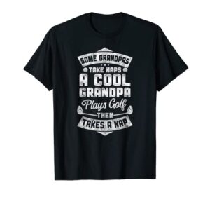 golf vintage some grandpas take naps a cool grandpa plays t-shirt