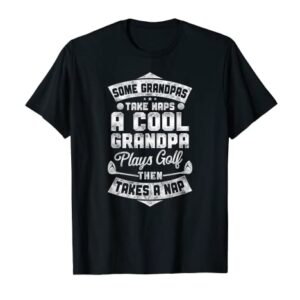 Golf Vintage Some Grandpas Take Naps A Cool Grandpa Plays T-Shirt