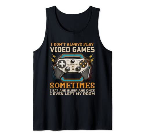 Mens Funny Gamer I Don't Always Play Video Games Boys Teens Gift Tank Top