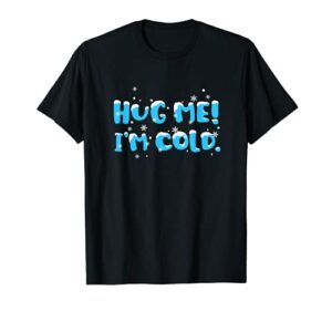 hug me i’m cold christmas winter holiday stocking stuffer t-shirt