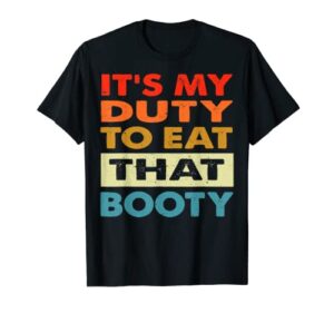 it’s my duty to eat that booty funny retro vintage t-shirt