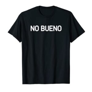 No Bueno, Funny, Jokes, Sarcastic T-Shirt