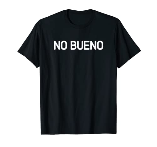 No Bueno, Funny, Jokes, Sarcastic T-Shirt