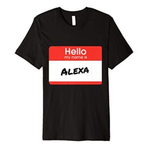 Hello My Name Is Alexa Funny Personalized Gift  Premium T-Shirt