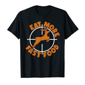 Eat More Fast Food Deer Hunting T-Shirt