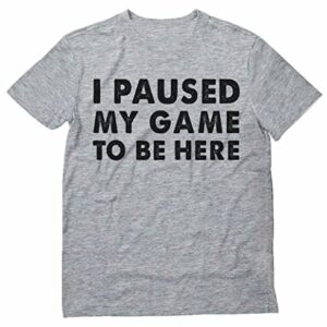 I Paused My Game to Be Here Shirt Funny Video Gamer Gift Geek T-Shirt T-Shirt 3X-Large Gray