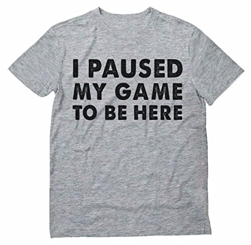 I Paused My Game to Be Here Shirt Funny Video Gamer Gift Geek T-Shirt T-Shirt 3X-Large Gray