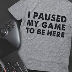 I Paused My Game to Be Here Shirt Funny Video Gamer Gift Geek T-Shirt T-Shirt 3X-Large Gray