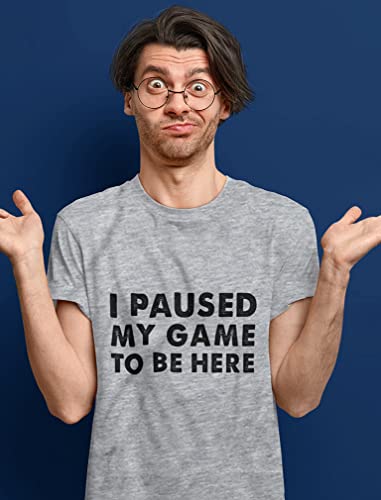 I Paused My Game to Be Here Shirt Funny Video Gamer Gift Geek T-Shirt T-Shirt 3X-Large Gray