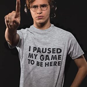 I Paused My Game to Be Here Shirt Funny Video Gamer Gift Geek T-Shirt T-Shirt 3X-Large Gray