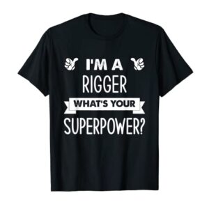 I'm A Rigger What's Your Superpower T-Shirt