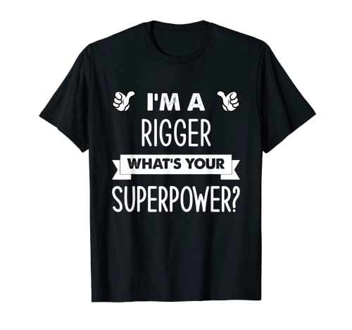 I'm A Rigger What's Your Superpower T-Shirt