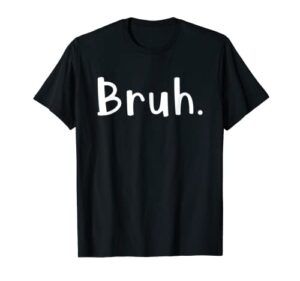 funny saying brother greeting teens kids and boys, meme bruh t-shirt