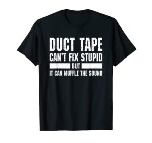 funny tshirt duct tape can’t fix stupid t shirt