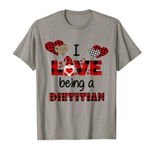 I Love Being A Dietitian Flannel Gift Valentine's Day T-Shirt