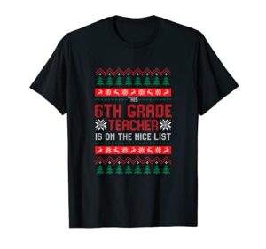 6th grade teacher nice list ugly christmas style xmas tree t-shirt