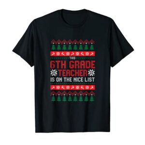 6th Grade Teacher Nice List Ugly Christmas Style Xmas Tree T-Shirt