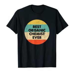 Organic Chemist Shirt | Best Organic Chemist Ever T-Shirt