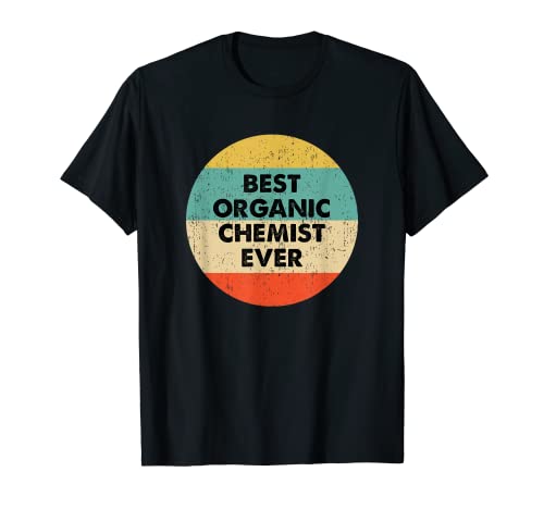 Organic Chemist Shirt | Best Organic Chemist Ever T-Shirt