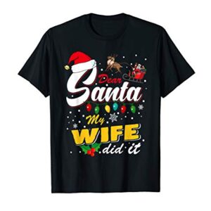 Funny Christmas Naughty List Dear Santa My Wife Did It T-Shirt